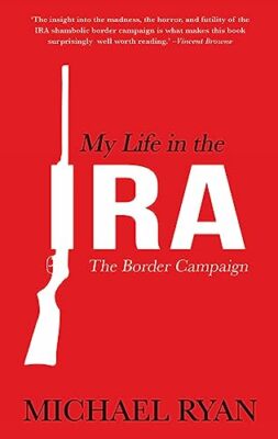 My Life in the IRA:: The Border Campaign By Michael Ryan 9781781175187 ...