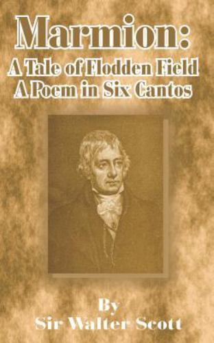Marmion : A Tale of Flodden Field, a Poem in Six Cantos by Sir Walter ...