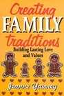 Creating Family Traditions: Building Lasting Love and Values ...