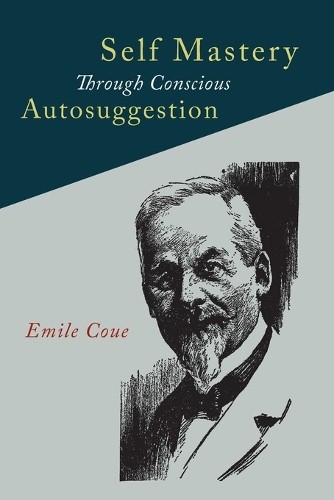 Emile Coue Self Mastery Through Conscious Autosuggestion (Paperback ...