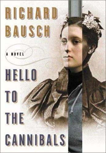 Hello to the Cannibals : A Novel by Richard Bausch (2002, Hardcover) 9780060192952| eBay