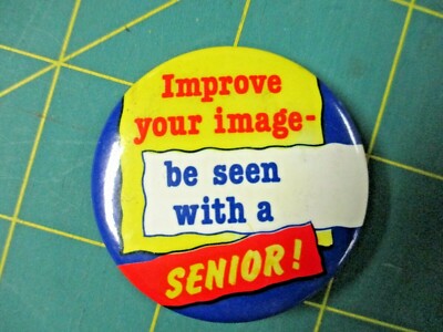 Vintage - Improve Your Image-Be Seen with a Senior! - Pin Back - 1.5 ...
