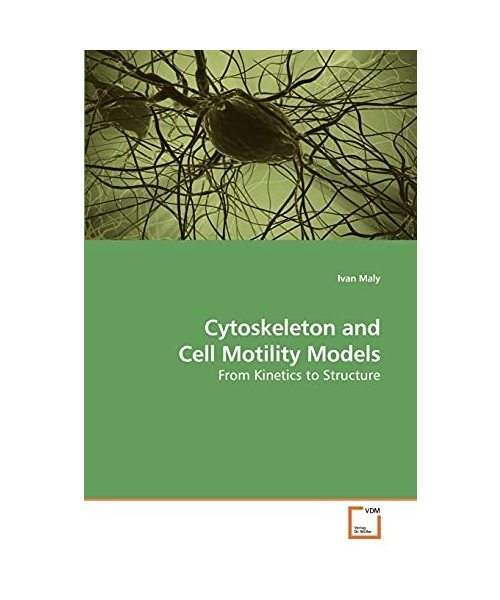 Cytoskeleton and Cell Motility Models: From Kinetics to Structure, Ivan ...