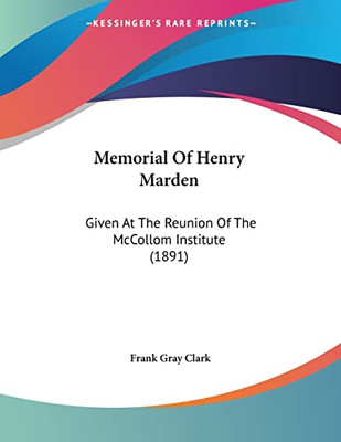 Memorial of Henry Marden: Given at the Reunion of the M - Paperback NEW ...