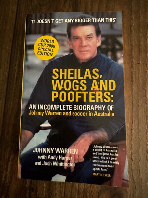 Sheilas, Wogs and Poofters Incomplete Biography Johnny Warren Soccer ...
