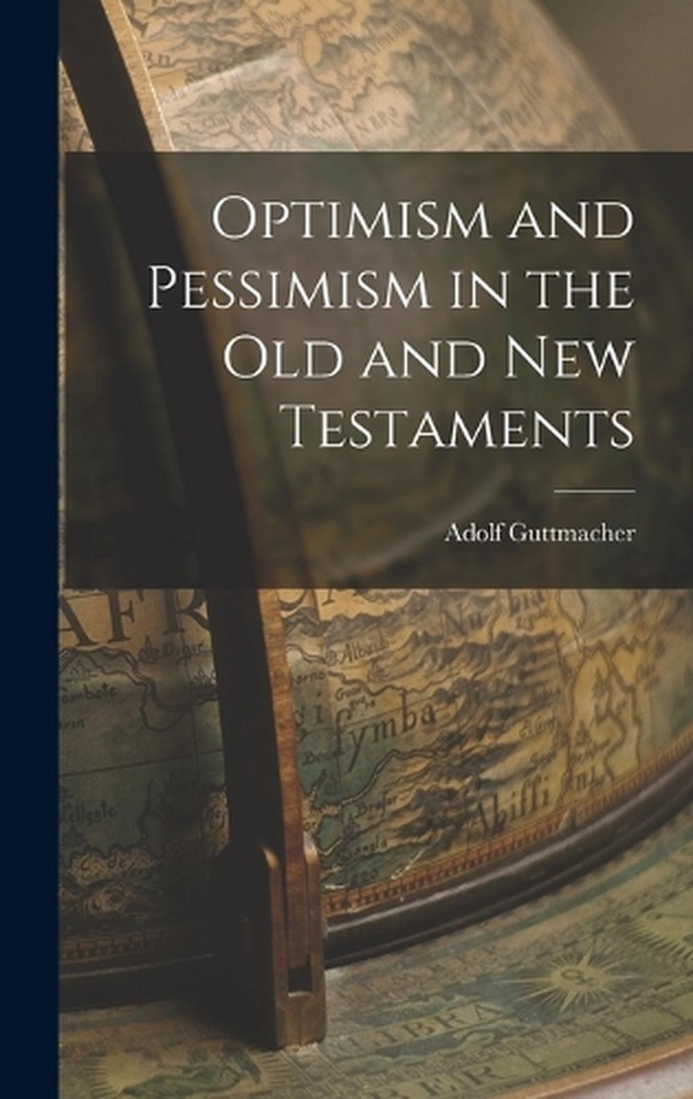 Optimism and Pessimism in the Old and New Testaments by Adolf ...