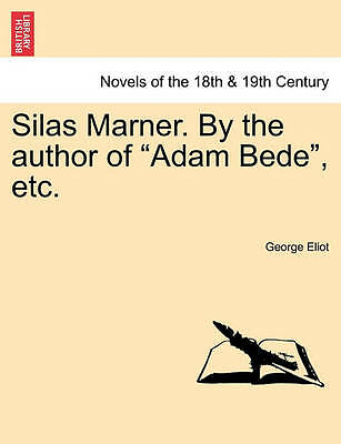 Silas Marner. by the Author of Adam Bede, Etc. by George Eliot ...