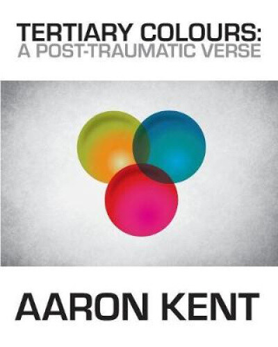 Tertiary Colours: A Post-Traumatic Verse by Aaron Kent 9781912211272 | eBay