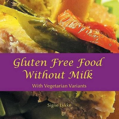 Gluten-Free Food Without Milk: Including Vegetarian Variants by Signe ...