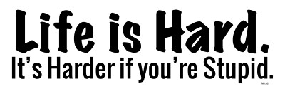 Life is Hard. It's Harder if you're Stupid. Funny Vinyl Bumper Sticker ...