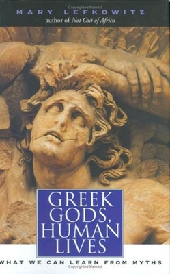 Greek Gods, Human Lives : What We Can Learn from Myths Mary R. Le ...