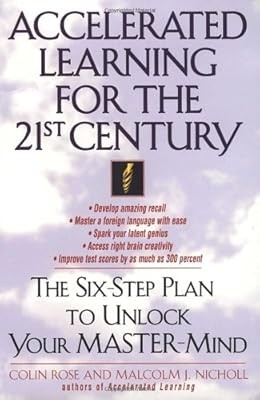Accelerated Learning for the 21st Century: The Six-Step Plan to Unlock ...