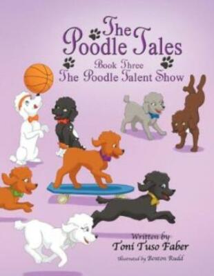 The Poodle Tales: Book Three: The Poodle Talent Show 9780988640986| eBay