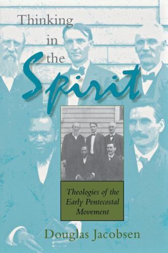 Thinking in the Spirit : Theologies of the Early Pentecostal Movement ...