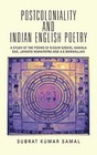 POSTCOLONIALITY AND INDIAN ENGLISH POETRY: A STUDY OF THE POEMS OF ...