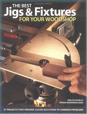 The Best Jigs & Fixtures for Your Woodshop by Popular Woodworking ...