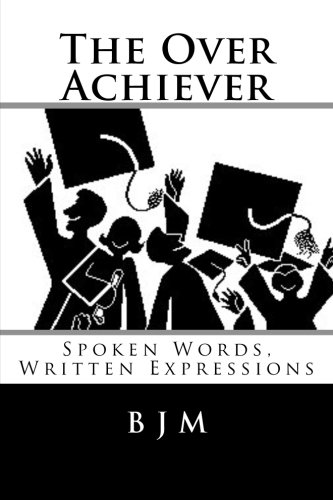 The Over Achiever: Spoken Words, Written Expressions - Paperback NEW M ...
