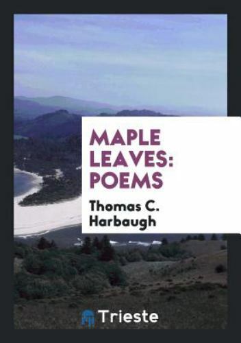 Maple Leaves : Poems by Thomas C. Harbaugh (2017, Trade Paperback) for ...