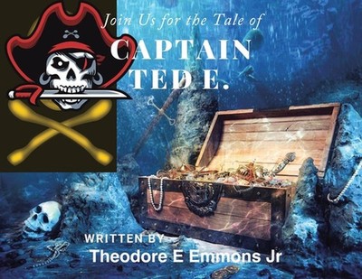 Join Us for the Tale of Captain Ted E. by Theodore E. Emmons, Jr ...