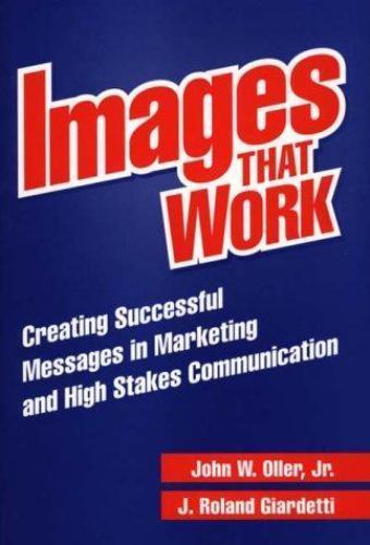 Images That Work : Creating Successful Messages in Marketing and High ...