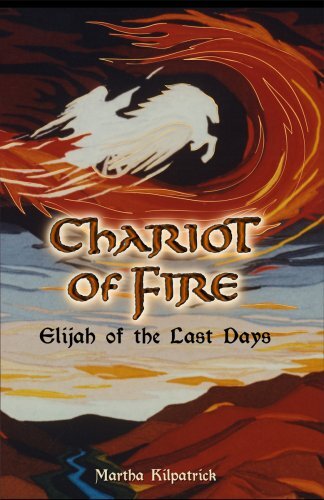 Chariot of Fire : Elijah of the Last Days by Martha Kilpatrick (2002 ...