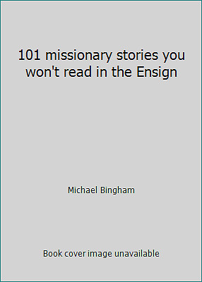 101 missionary stories you won't read in the Ensign by Michael Bingham | eBay