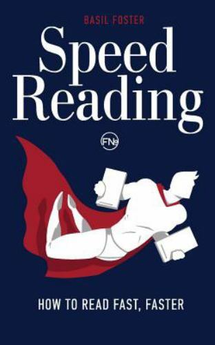 Speed Reading: How to Read Fast, Faster by Foster, Basil 9781548270186 ...