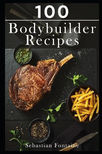 Sebastian Fontaine 100 Bodybuilder Recipes (Poche) | eBay