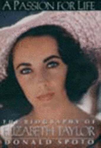A Passion for Life: The Biography of Elizabeth Taylor by Spoto: New ...
