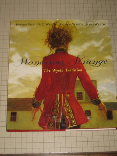 Wondrous Strange: The Wyeth Tradition Wyeth, N.C.; Wyeth, Andrew; Wyeth ...