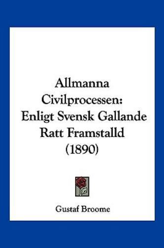 Allmanna Civilprocessen : Enligt Svensk Gallande Ratt Framstalld (1890 ...