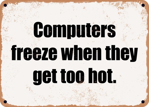 METAL SIGN - Computers freeze when they get too hot. | eBay