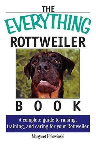 Everything Rottweiler Book : A Complete Guide to Raising, Training, and ...