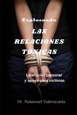 Explorando las Relaciones Txicas: Liberaci?n personal y apoyo para v ...