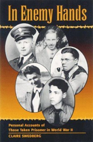 In Enemy Hands : Personal Accounts of Those Taken Prisoner in World War ...