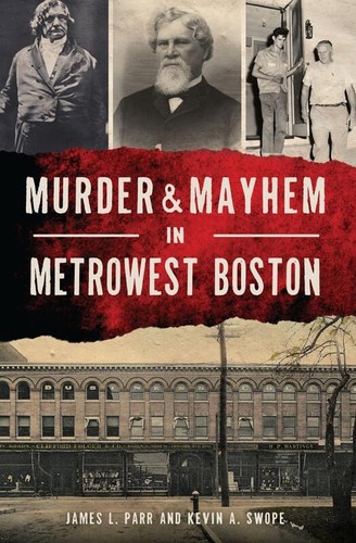 James L Parr Kevin A Swope Murder & Mayhem in Metrowest Boston ...