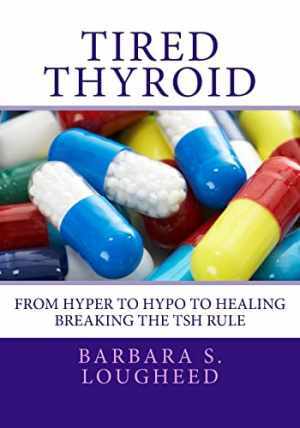 Tired Thyroid: From Hyper to - Paperback, by Lougheed Barbara S. - Very ...