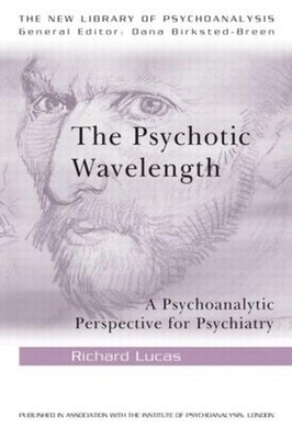 The Psychotic Wavelength: A Psychoanalytic Perspective for Psychiatry ...