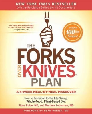 The Forks over Knives Plan : How to Transition to the Life-Saving ...