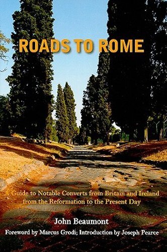 Roads to Rome: A Guide to Notable Converts from Britain and Ireland ...