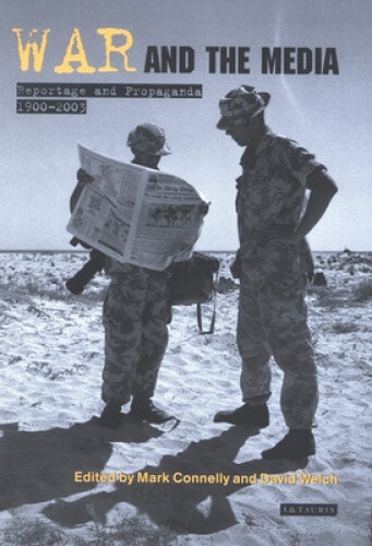 War and the Media: Reportage and Propaganda, 1900-2003 by Mark Connelly ...