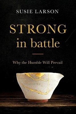 Susie Larson Strong in Battle – Why the Humble Will Prevail (Tascabile ...