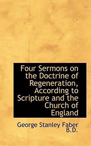 Four Sermons on the Doctrine of Regeneration, According to Scripture ...
