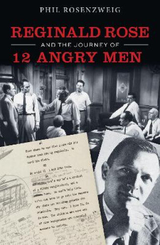 12 Angry Men: Reginald Rose and the Making of an American Classic NEUF ...