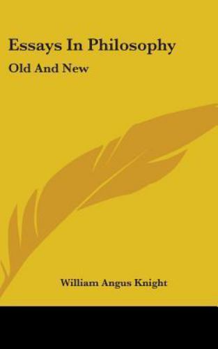 Essays in Philosophy : Old and New by William Angus Knight (2007 ...