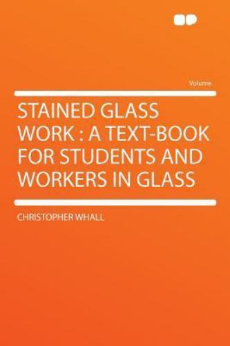 Stained Glass Work : A Text-book for Students and Workers in Glass by ...