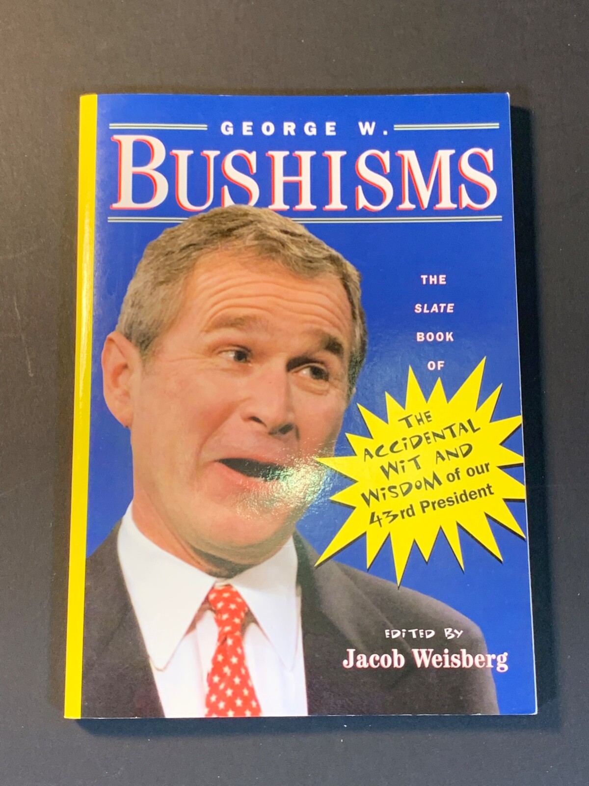 George W. Bushisms : The Slate Book of Accidental Wit and Wisdom of Our ...