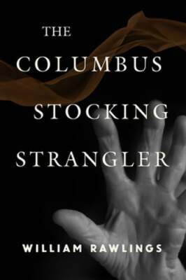 The Columbus Stocking Strangler by William Rawlings: New 9780881468915 ...