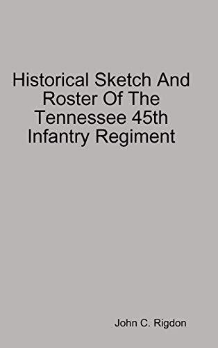 Historical Sketch And Roster Of The Tennessee 45th Infantry Regiment ...
