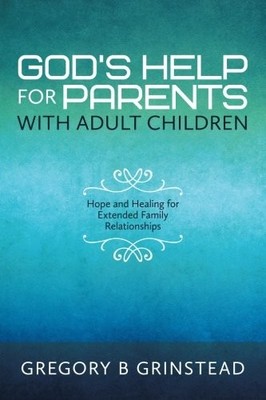 God's Help For Parents With Adult Children: Hope and Healing for ...